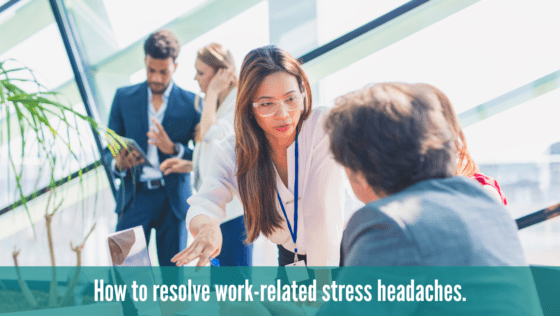 How to resolve work-related stress headaches.