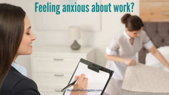 How to stop feeling anxious about work. - The Healthy Living Plan