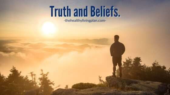 What is the difference between truth and beliefs? - The Healthy Living Plan